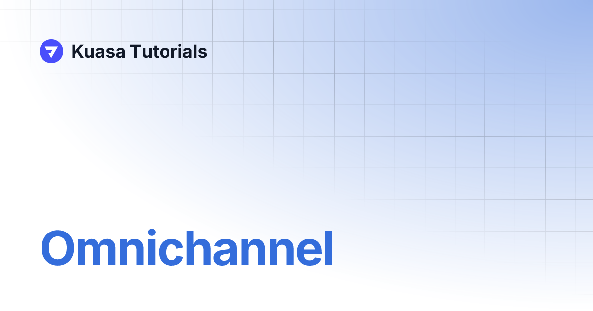 Omnichannel | Kuasa Tutorials