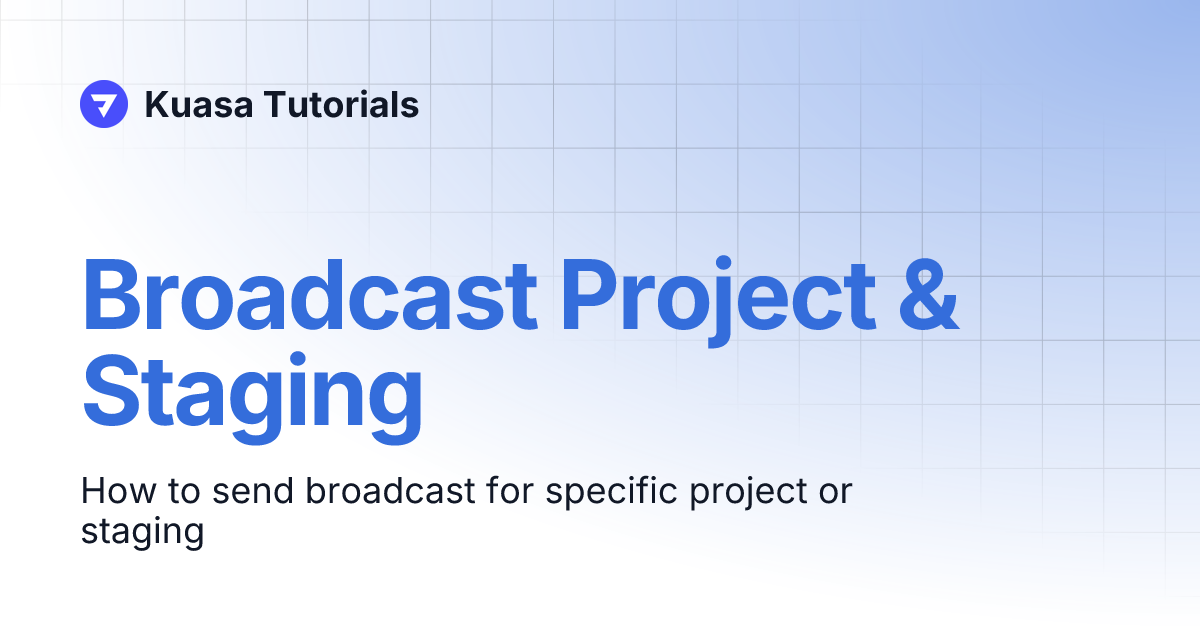 Broadcast Project & Staging | Kuasa Tutorials Broadcast Project & Staging | Kuasa Tutorials